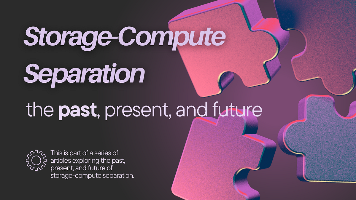 Storage-Compute Separation (1/3): A Look Back at the Past | by Databend ...