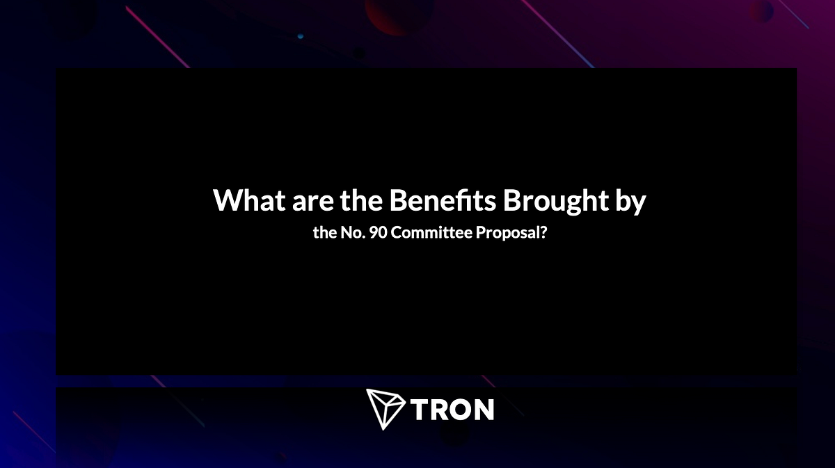 What are the Benefits Brought by the №90 Committee Proposal? | by TRON Core Devs | TRON | Medium