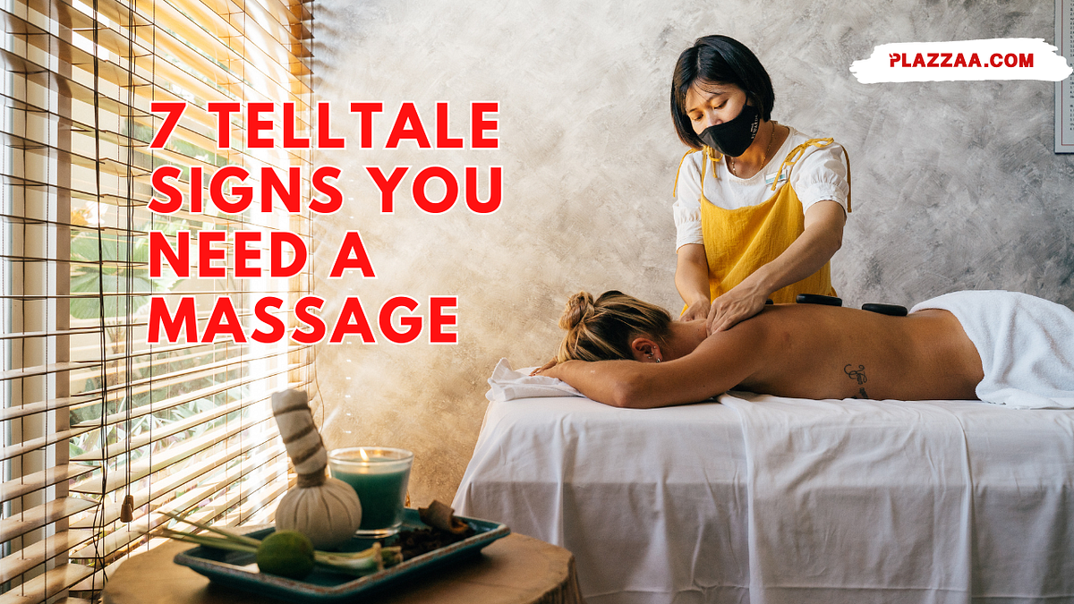 7 Telltale Signs You Need a Massage | by Plazzaa HQ | Medium
