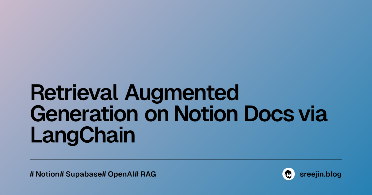 Retrieval Augmented Generation on Notion with Langchain, Supabase and OpenAI | by Sreejin ...