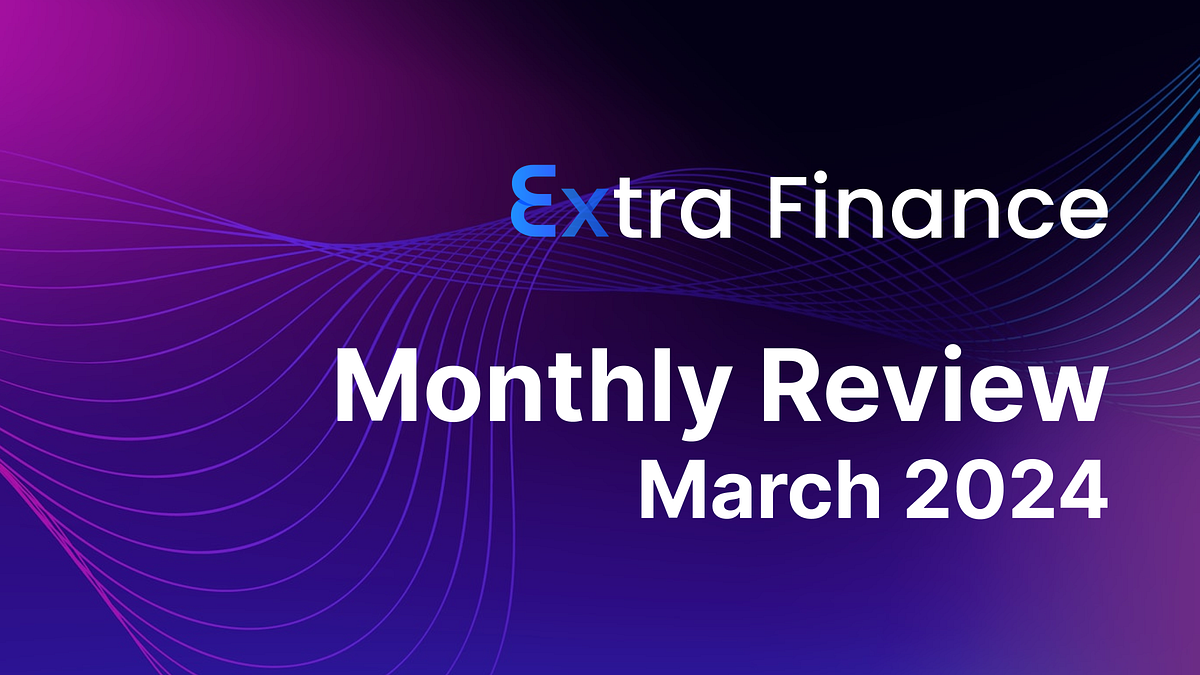 Extra Finance Monthly Review: March 2024 | by Extra Finance | Medium