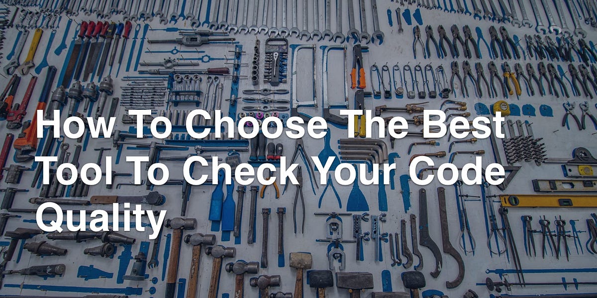 How to choose the best tool to check your code quality? | by Alex ...