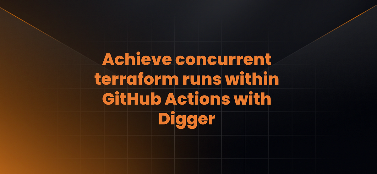 Achieve concurrent terraform runs within GitHub Actions with Digger | by Digger HQ | Medium
