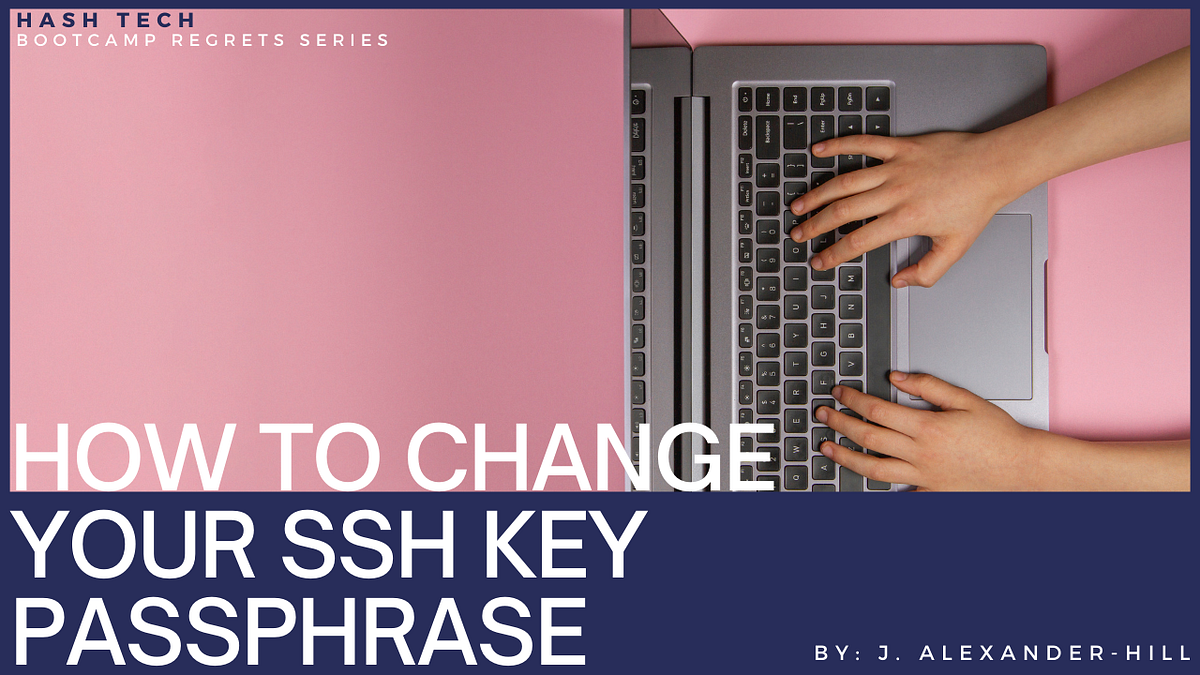 How to Change Your SSH Key Passphrase | by J. Alexander-Hill | Medium