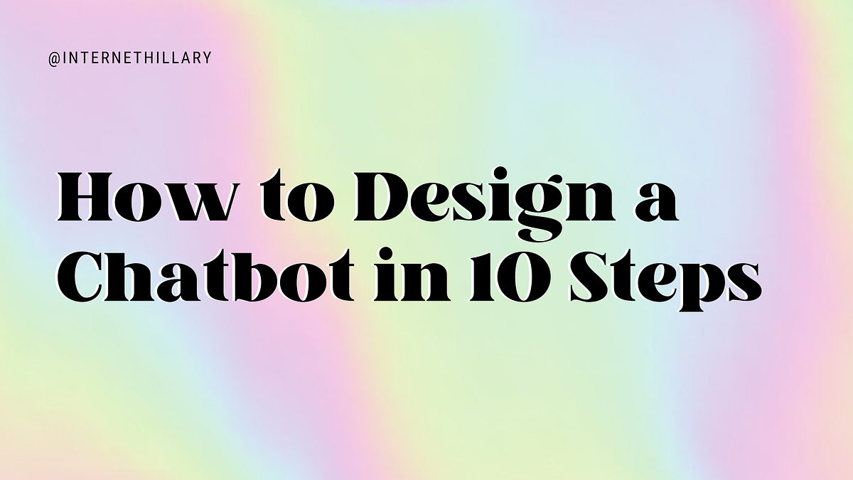 How to Design and Write a Chatbot in 10 Steps | by Hillary Black ...