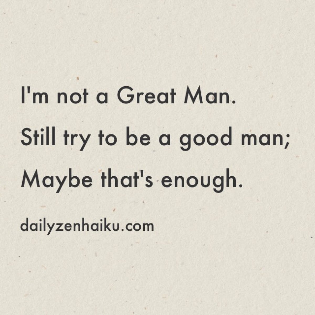 I’m not a Great Man.. Still try to be a good man; | by Zezan Tam ...