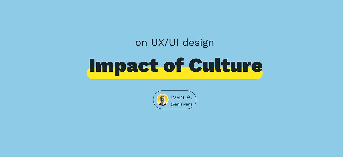 The Impact of Culture on UX Design | by Anisimov Ivan | Medium