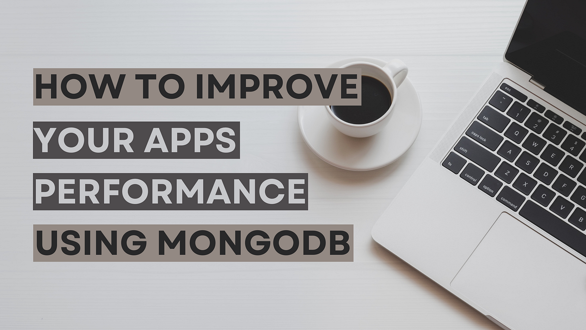 How To Improve Your Apps Performance Using MongoDB | by pixeltech.ai | Medium