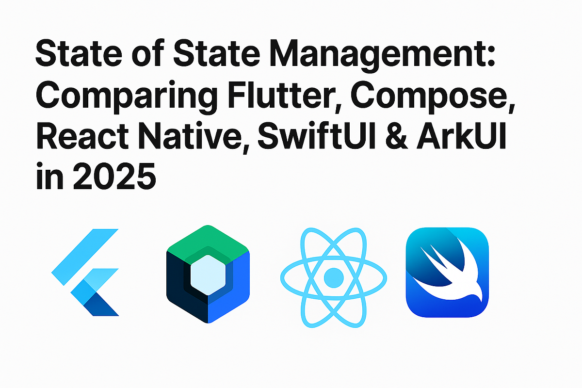 State Management Showdown: Flutter vs Compose vs React Native vs SwiftUI vs ArkUI in 2025 | by ...