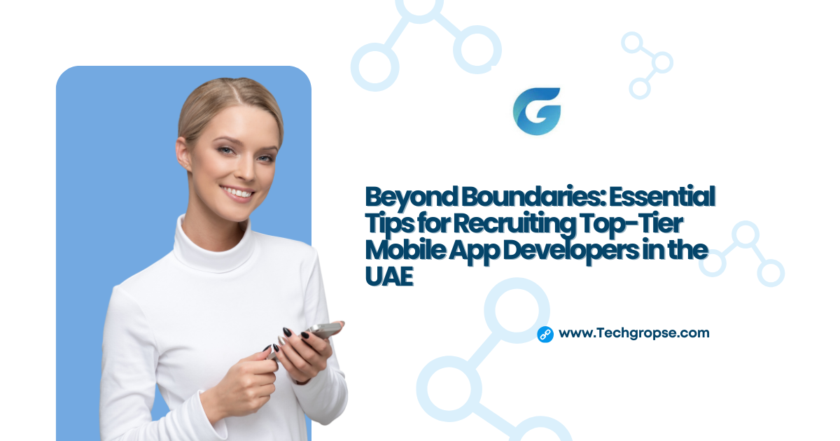 Beyond Boundaries: Essential Tips for Recruiting Top-Tier Mobile App ...