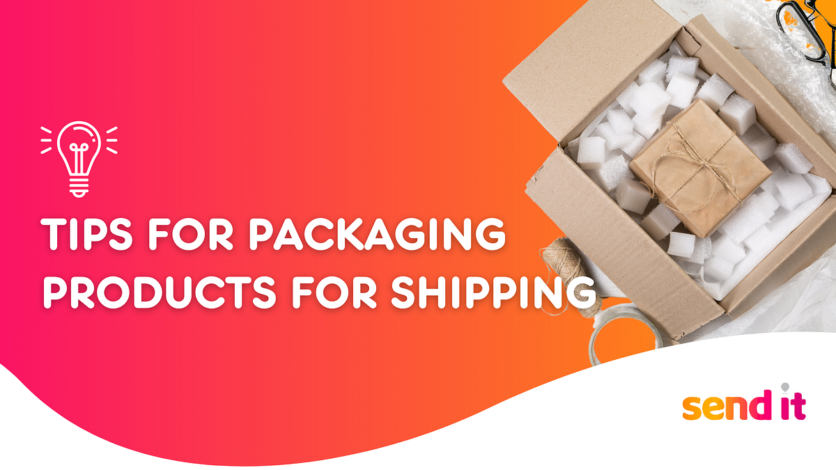 Packaging Products Tips for Shipping | by Send it - The UAE’s #1 ...