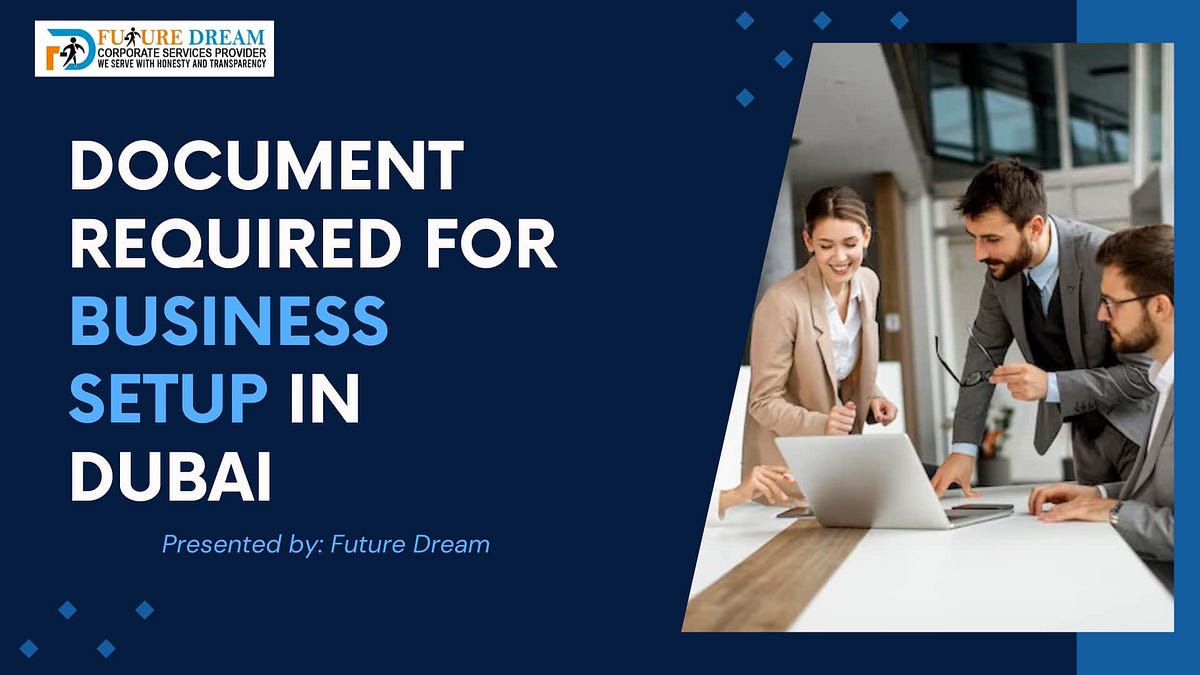 Document Required for Business Setup in Dubai | by Futuredreamdubai ...