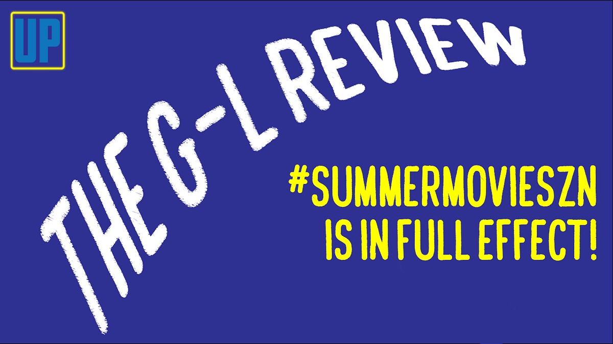The G-L Review Episode 9: #SUMMERMOVIESZN is in Full Effect! | by ...