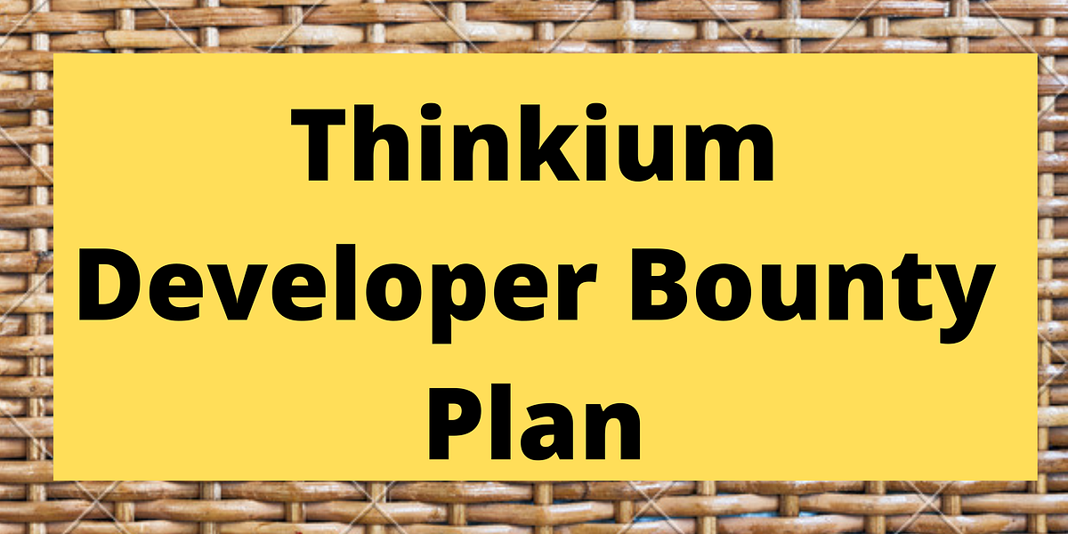 Developer Bounty Program.. Thinkium foundation will launch a… | by ...