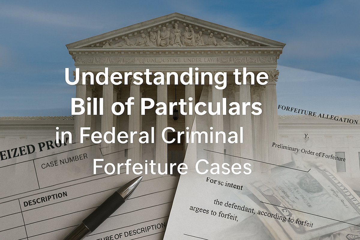 Understanding the Bill of Particulars in Federal Criminal Forfeiture ...