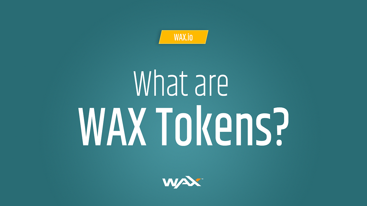 What are WAX Tokens?. WAX Tokens power the WAX Blockchain… | by WAX io ...