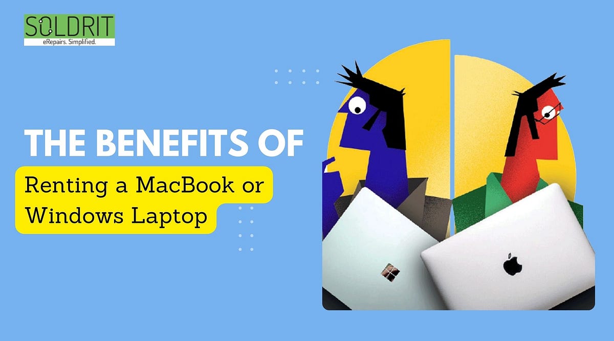The Benefits of Renting a MacBook or Windows Laptop - Soma Pramanik ...