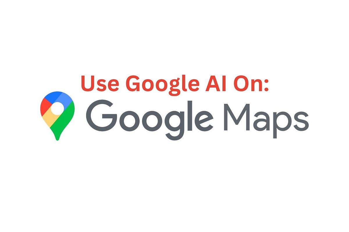 Use Google AI On Google Maps: A Comprehensive Guide - Real Time News ...