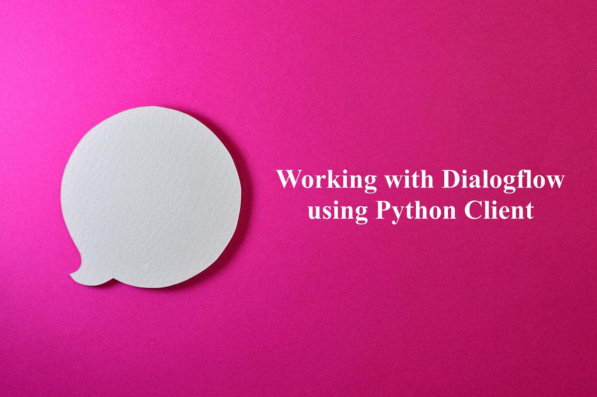 Working with Dialogflow using Python Client | by Sachin PC | The Startup | Medium