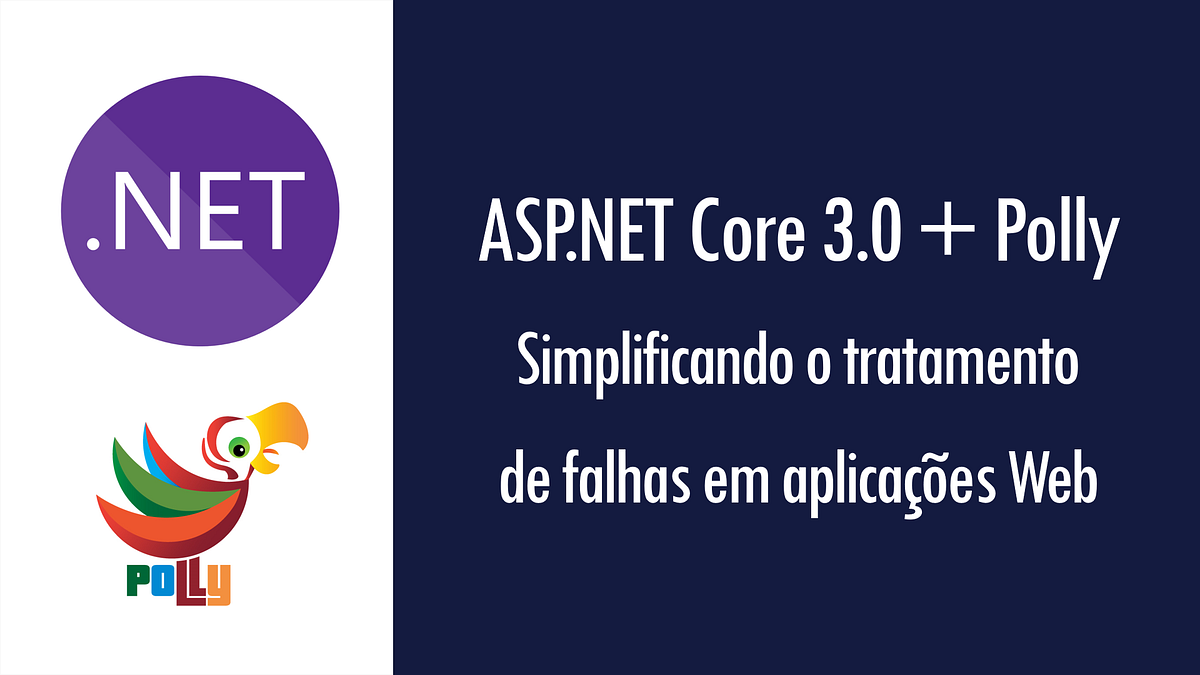 ASP.NET Core 3.0 + Polly: simplificando o tratamento de falhas em projetos Web | by Renato ...