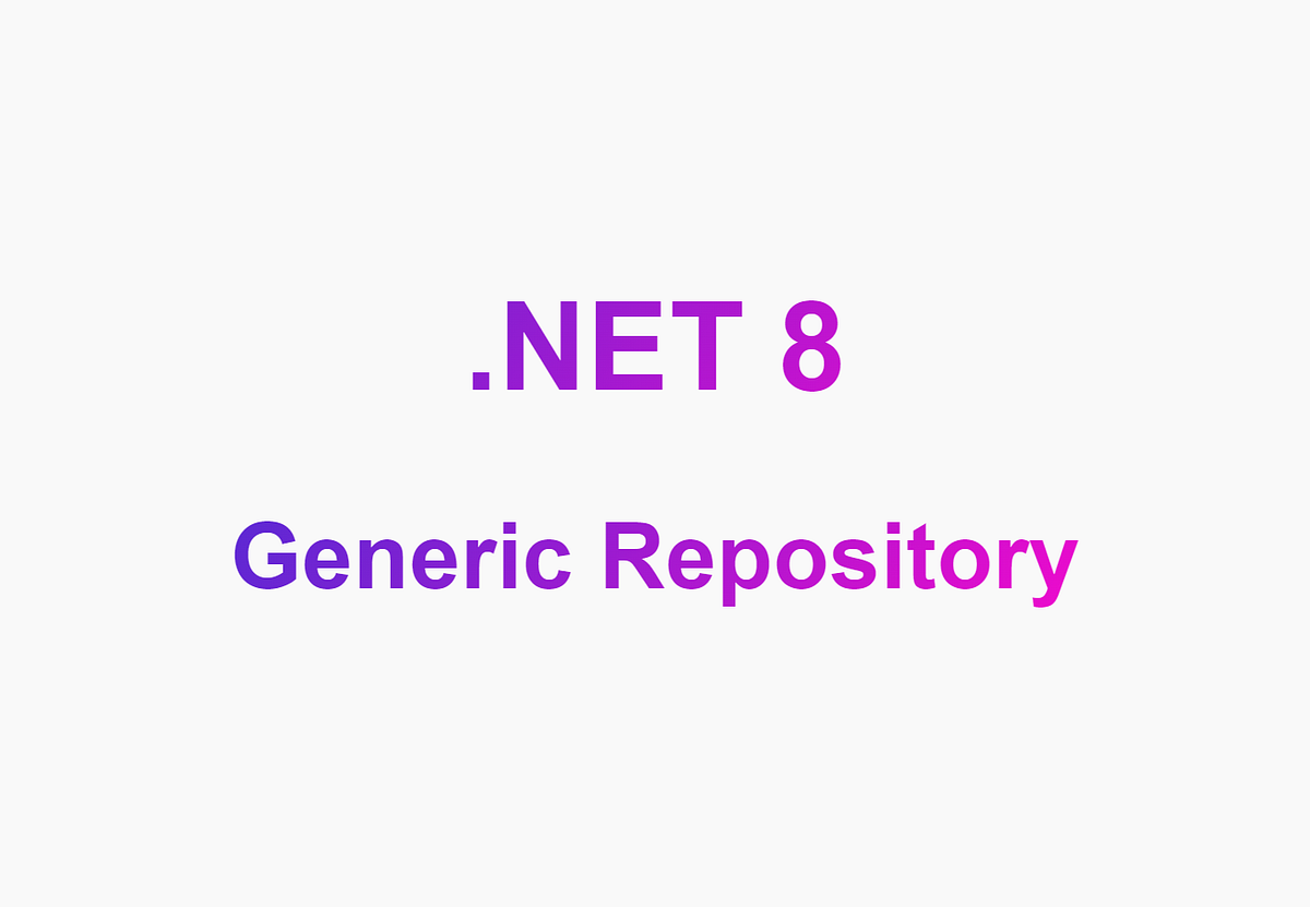 Understanding GenericRepository in C# and .NET 8 | by Valentyn Osidach 📚 | Medium