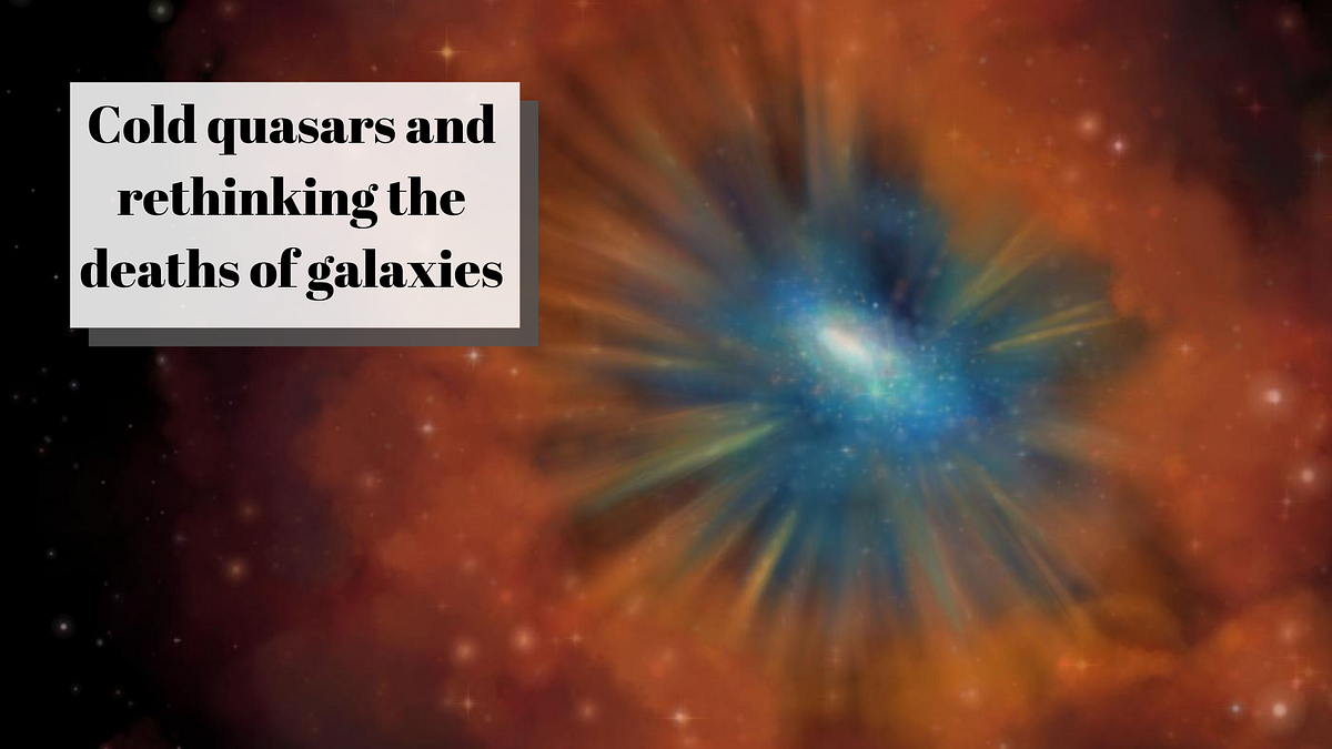 Cold quasars and rethinking the deaths of galaxies | by Robert Lea ...