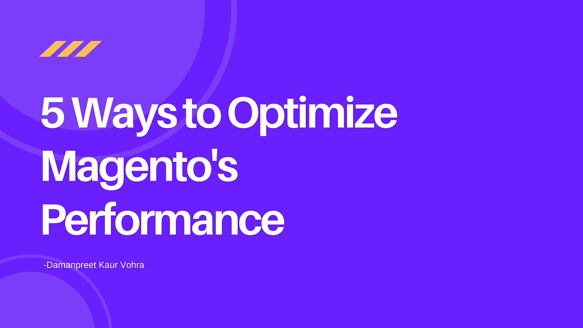 5 Ways to Optimize Magento’s Performance | by Damanpreet Kaur Vohra | Medium