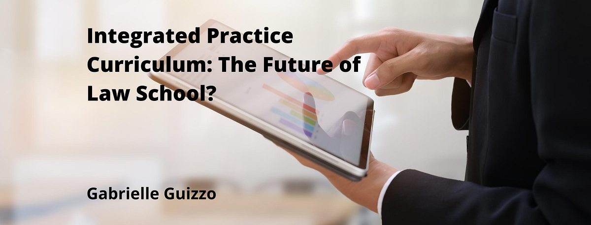 Integrated Practice Curriculum: The Future of Law School? | by ...