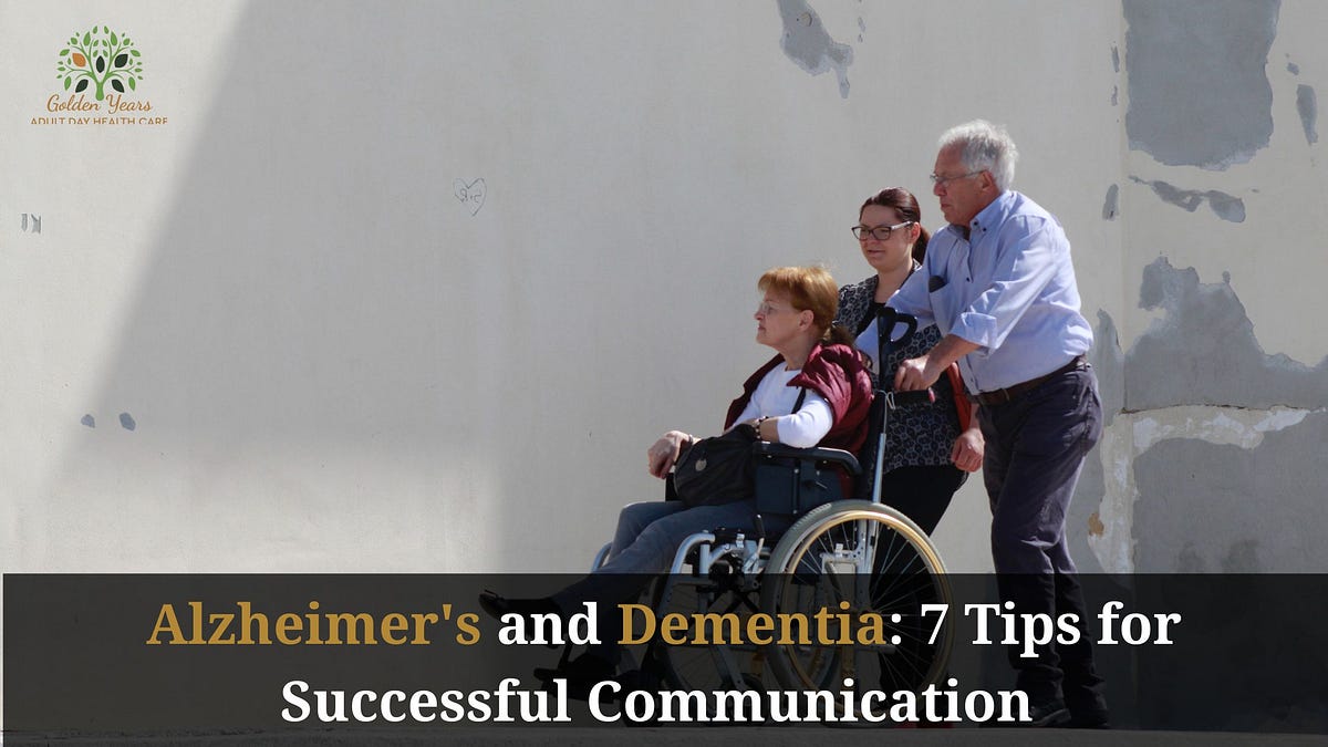 Alzheimer’s and dementia: 7 Tips for Successful Communication - Golden ...