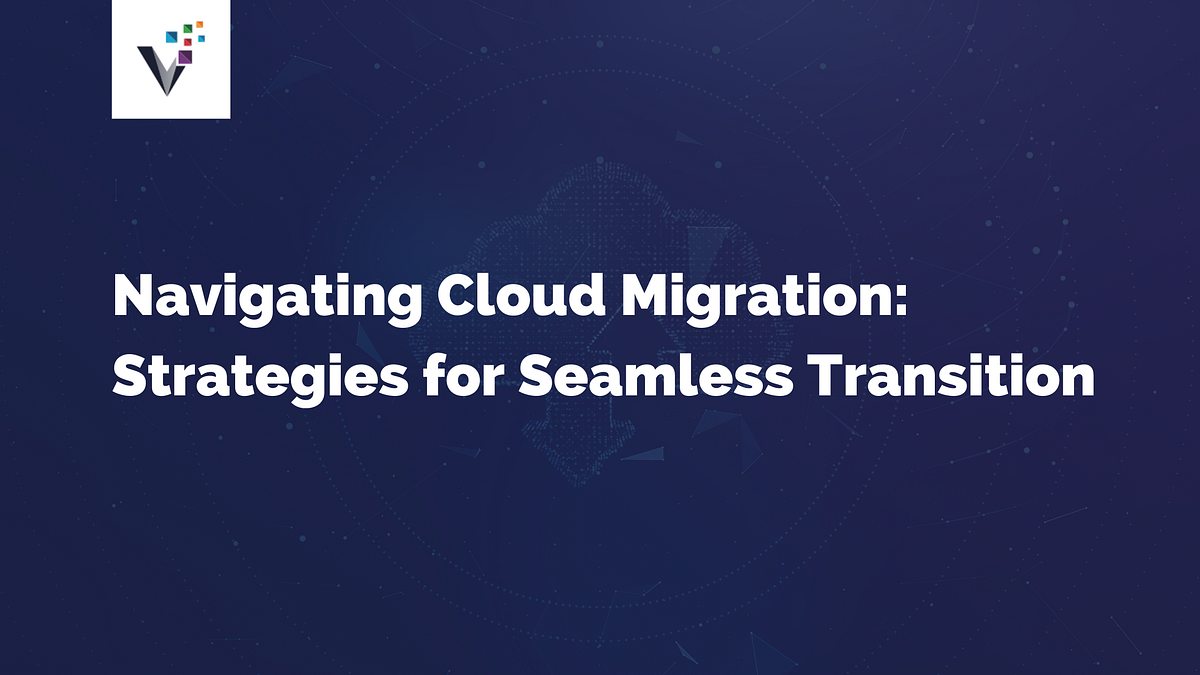 Navigating Cloud Migration: Strategies for Seamless Transition | by ...