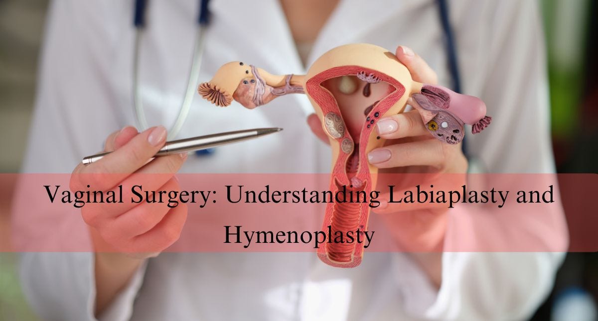 Vaginal Surgery: Understanding Labiaplasty and Hymenoplasty | by Dr. Manisha Jain | Jun, 2024 ...