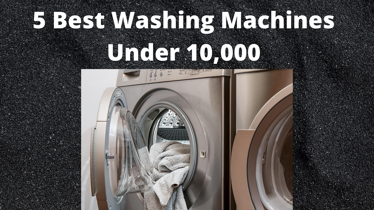 5 Best Washing Machines Under 10,000 in India 2020 | Washing Machine ...