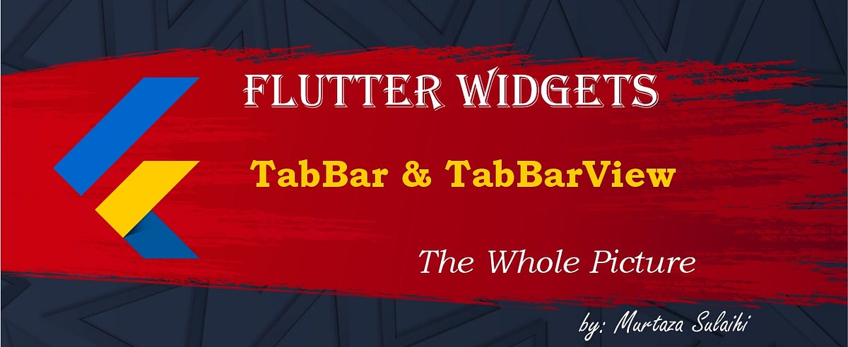 Flutter Widgets (TabBar & TabBarView) The Whole Picture | by Murtaza Sulaihi | Flutter Community ...