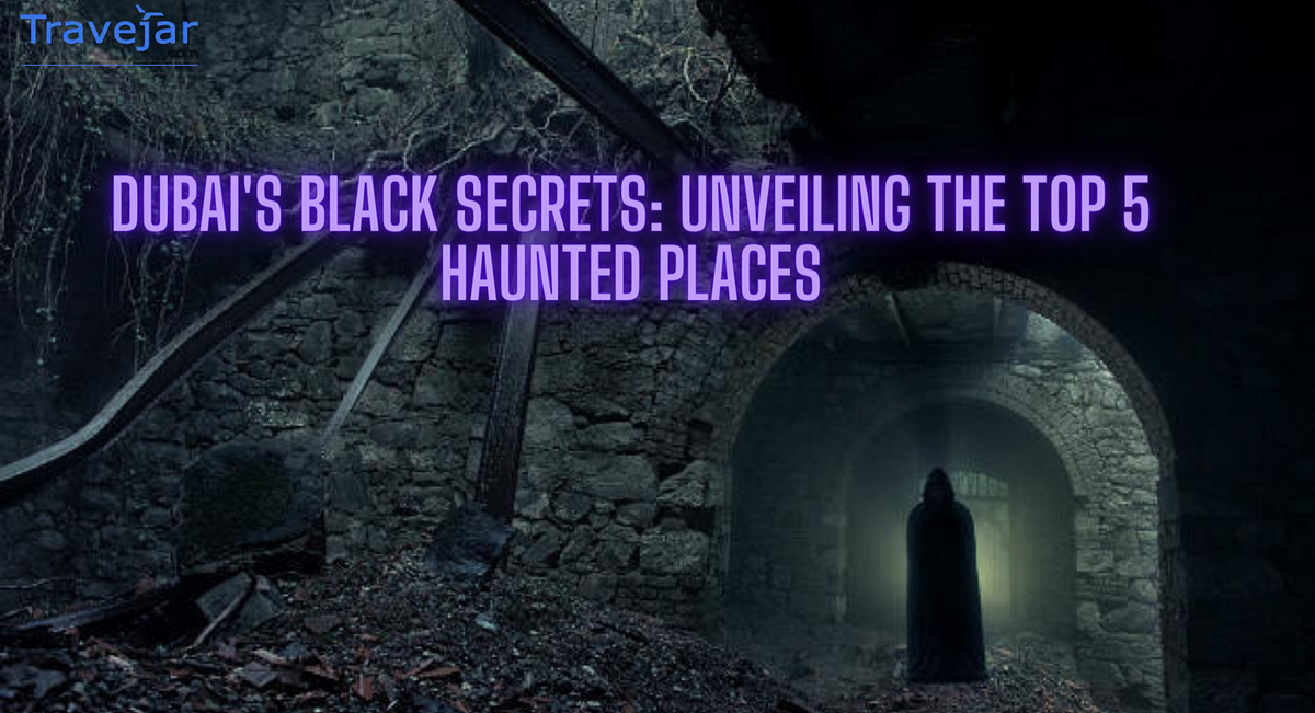 Dubai’s Black Secrets: Unveiling the Top 5 Haunted Places | by Ferrari ...