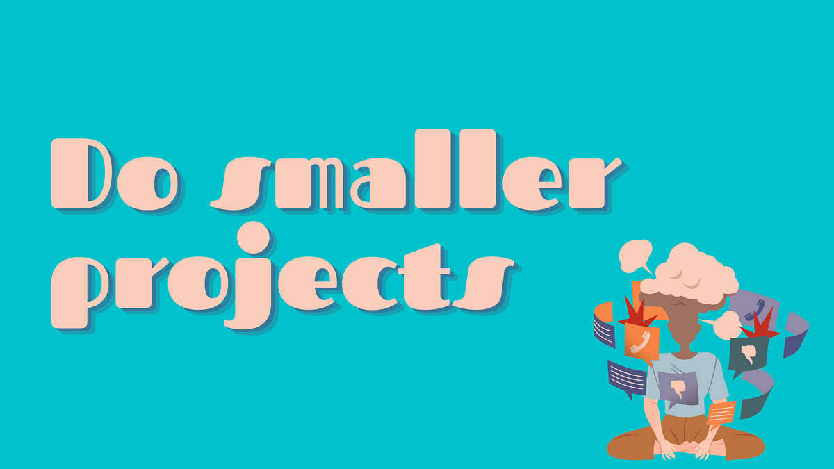 Do smaller projects. Your portfolio doesn’t need another… | by Matthew ...