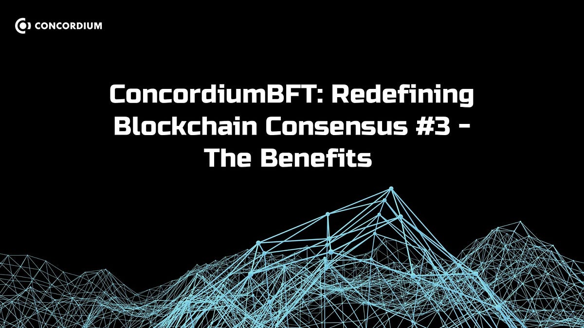 ConcordiumBFT: Redefining Blockchain Consensus #3 — The Benefits | by Presh Moses | Mar, 2024 ...