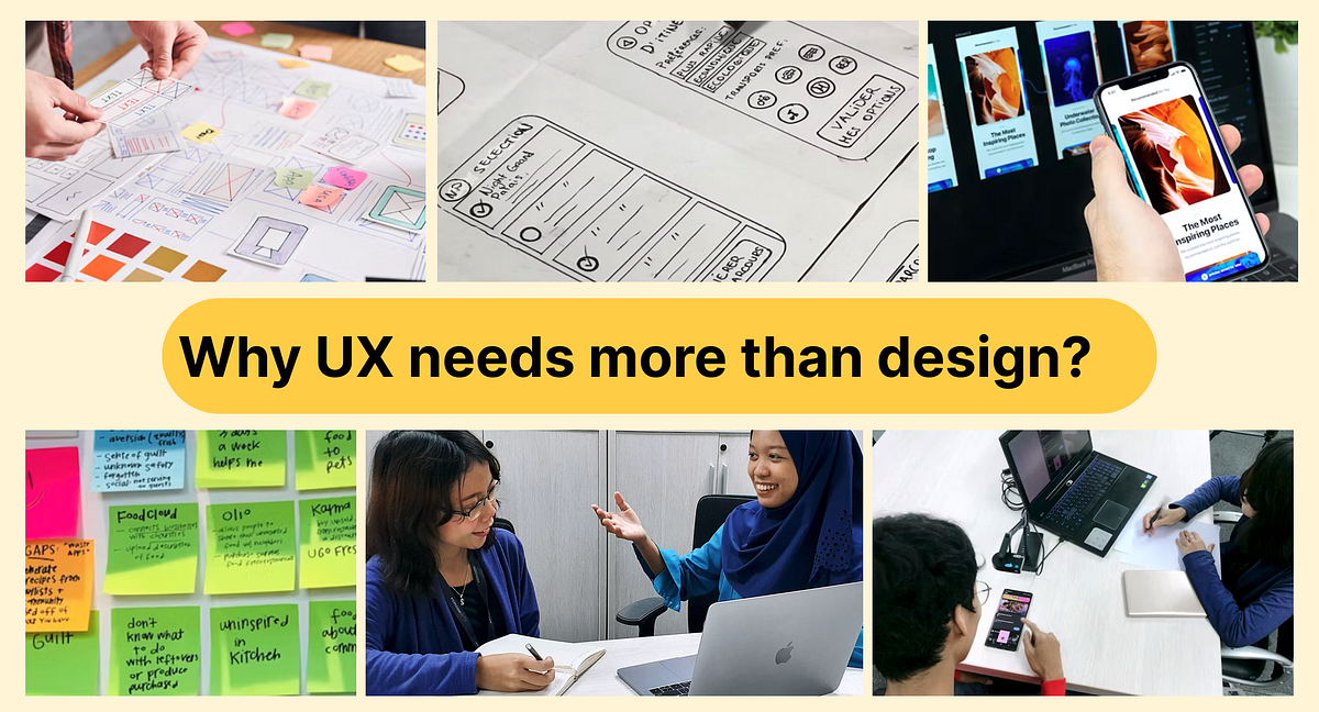 Why UX Needs More Than Design ?. When people hear UX design, the first ...