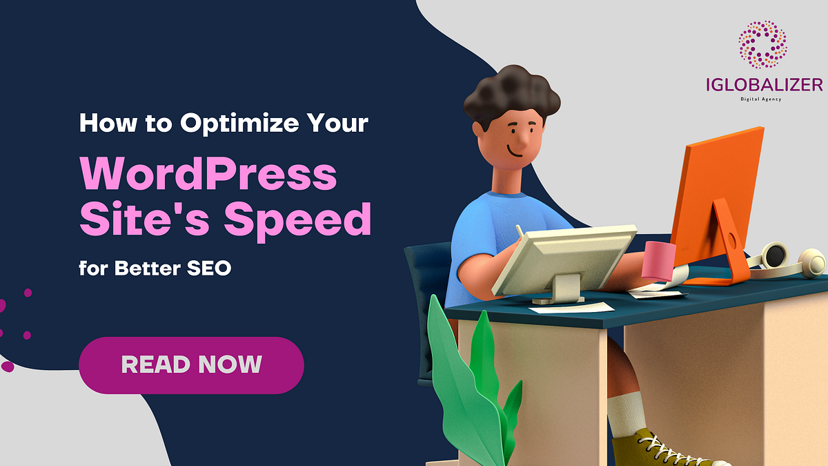 How to Optimize Your WordPress Site’s Speed for Better SEO | by IGlobalizer Digital Agency | Medium