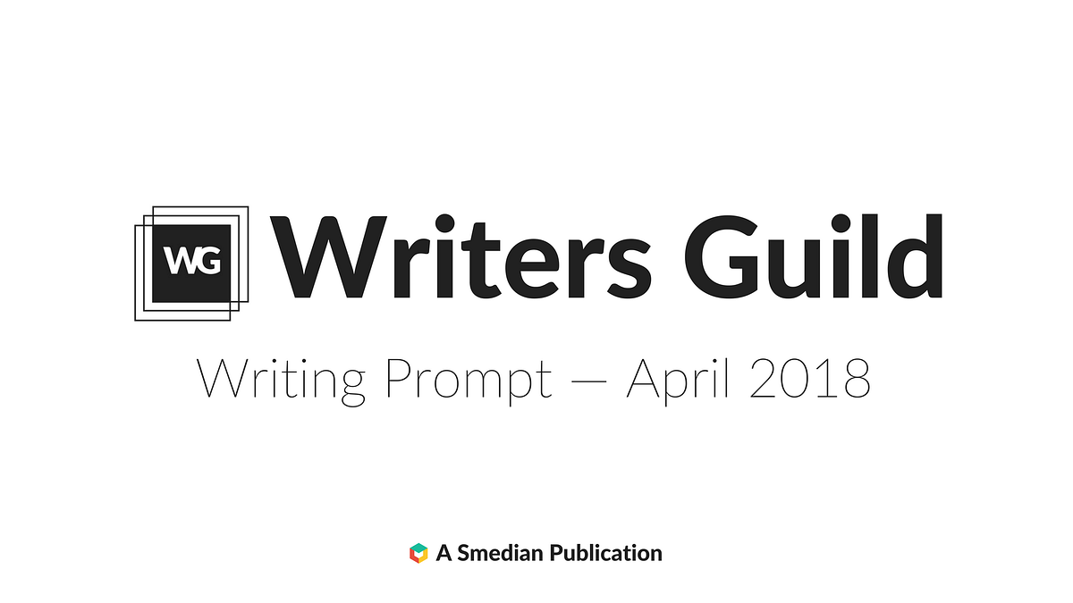 Writers Guild Writing Prompt — April 2018 | by Lincoln W Daniel ...