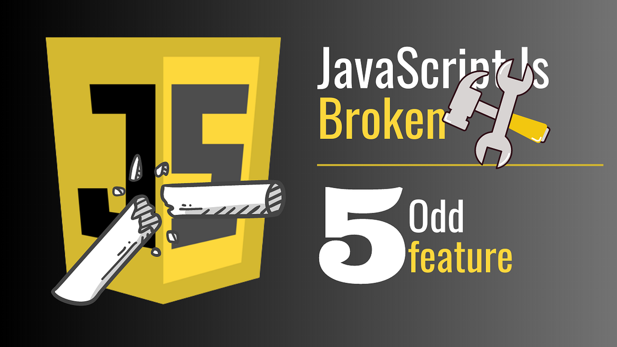 JavaScript Is Broken: 5 Odd Things About JavaScript | by Winning Godspower | Medium