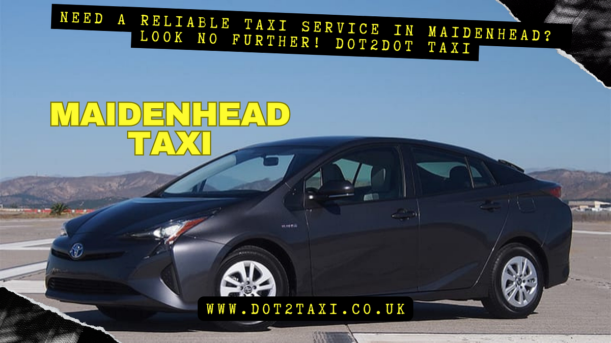 Maidenhead Taxi: Your Ultimate Guide to Convenient Transportation | by ...
