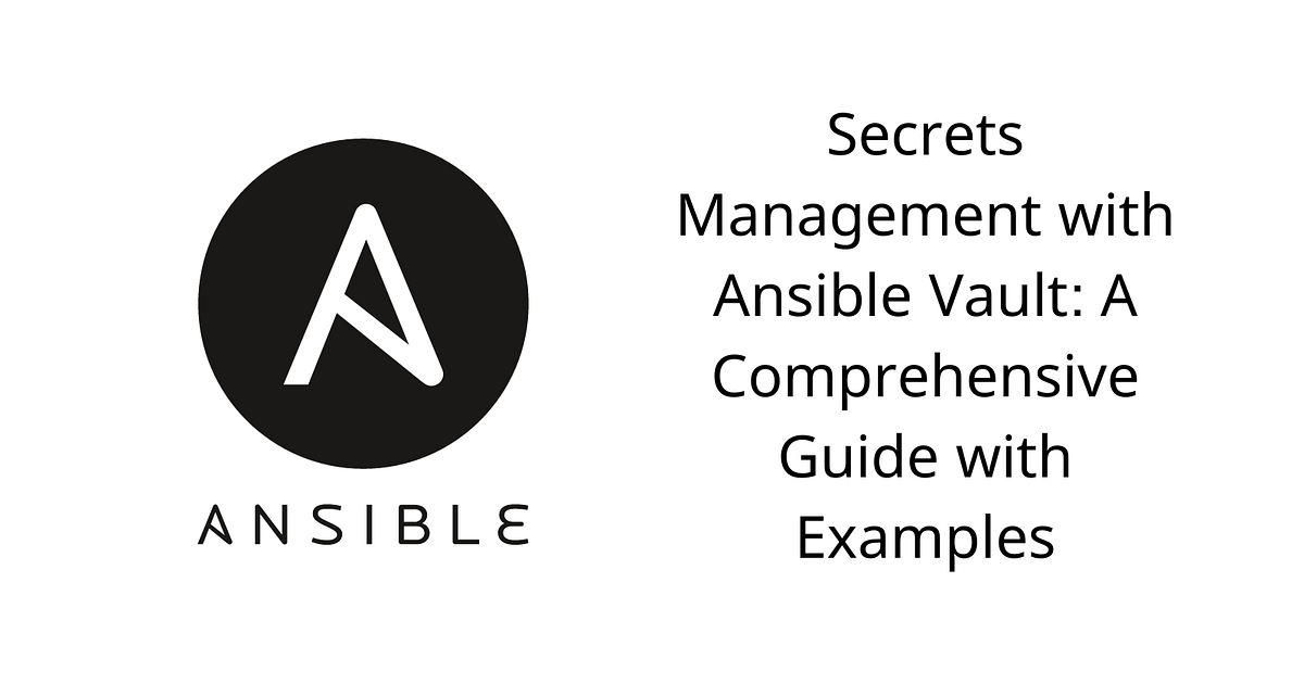 Secrets Management with Ansible Vault: A Comprehensive Guide with Examples | by Anuj Dube ...