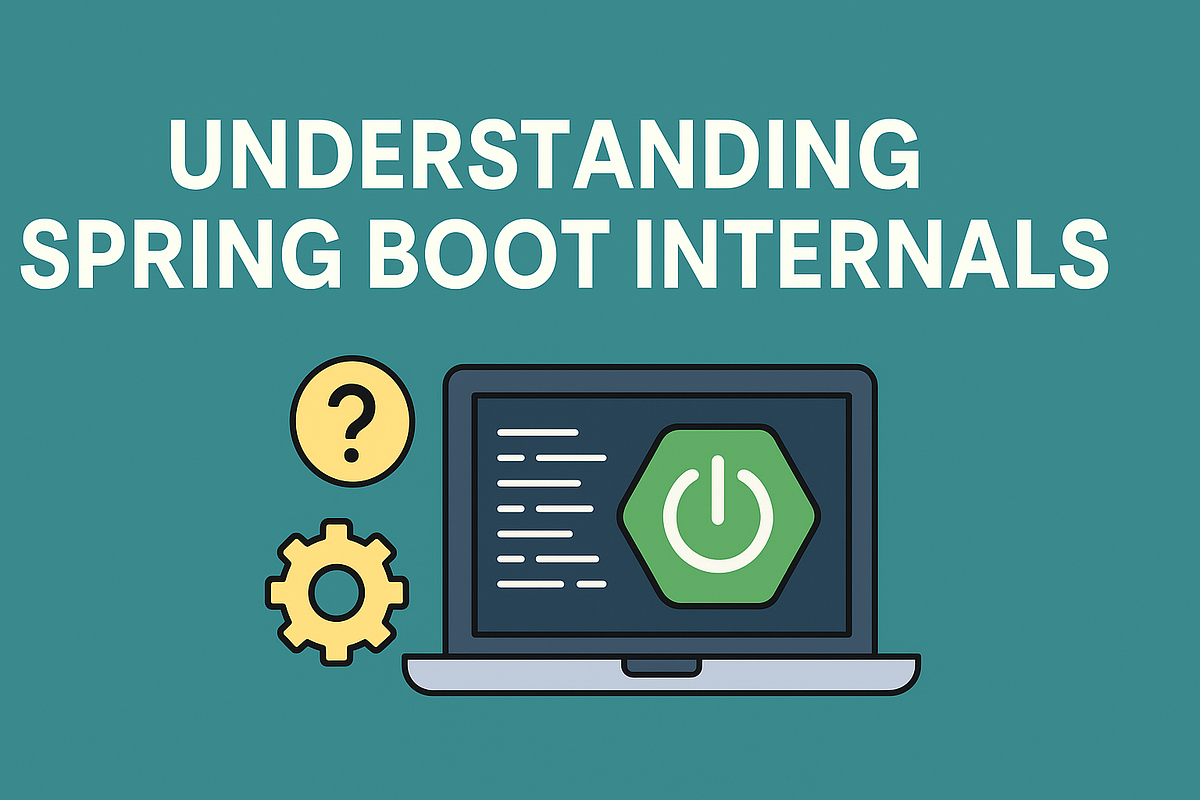 Understanding Spring Boot Internals: A Beginner’s Guide Part-1 | by Ranasahil | Jul, 2025 | Medium