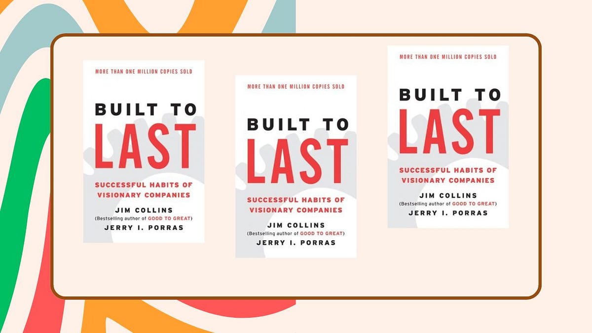 A Book Review: Built to Last: Successful Habits of Visionary Companies ...