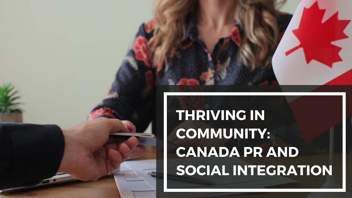 Thriving in Community: Canada PR and Social Integration | by Education ...