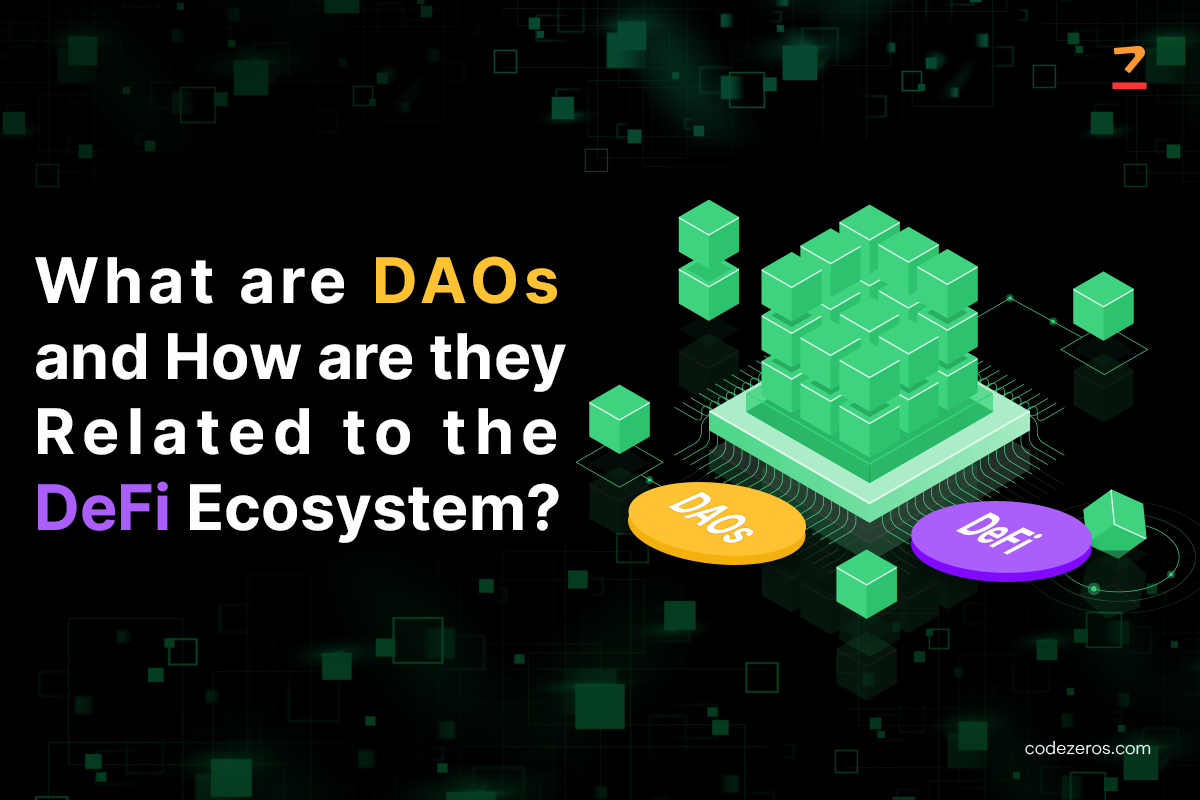 What are DAOs and How are they Related to the DeFi Ecosystem? | by Codezeros | Medium