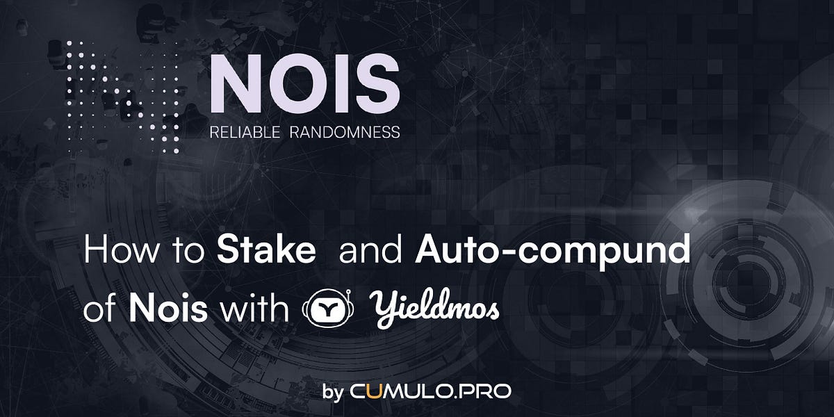 How to Stake and Auto-compund of NOIS with Yieldmos | by Cumulo ...