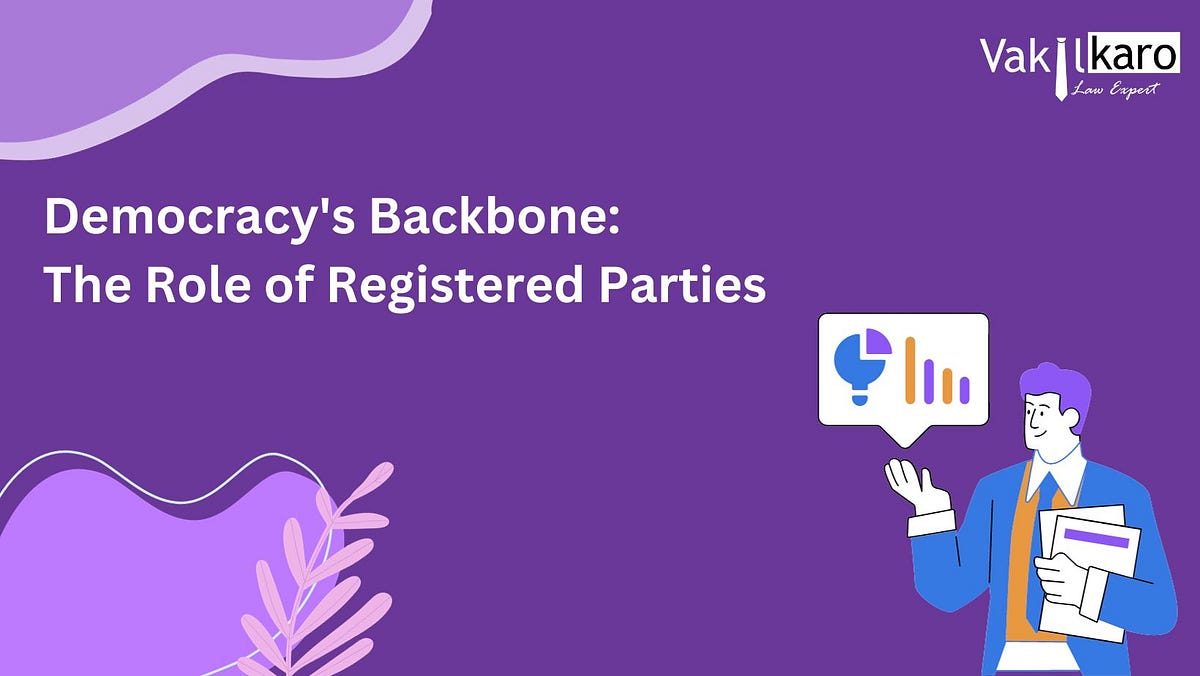 Democracy’s Backbone: The Role of Registered Parties | by vakilkaro ...