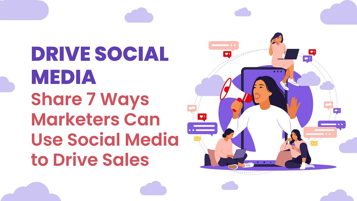 Drive Social Media Share 7 Ways Marketers Can Use Social Media to Drive ...