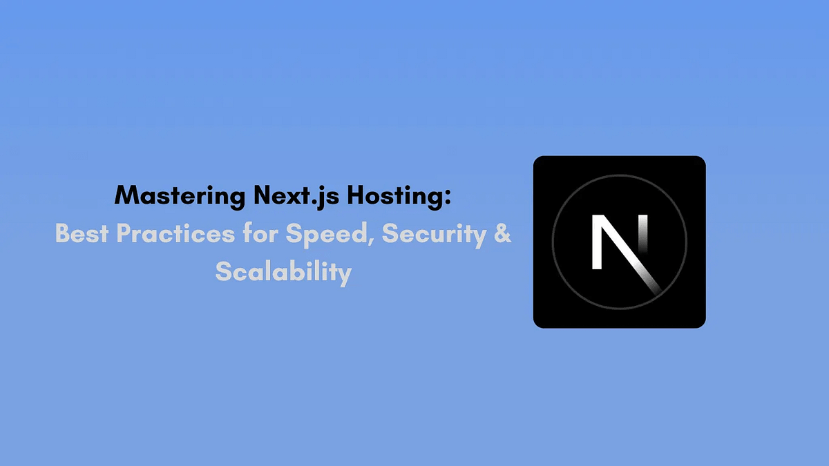 Mastering Next.js Hosting: Best Practices for Speed, Security ...